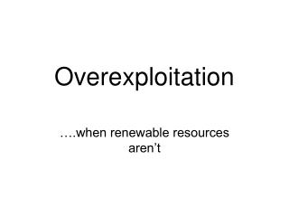 PPT - Overexploitation PowerPoint Presentation, free download - ID:1066181