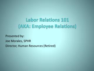 PPT - Labor Relations 101 (AKA: Employee Relations) PowerPoint ...