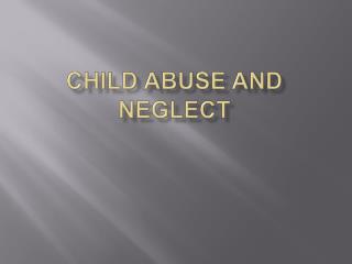 PPT - Child Abuse and Neglect PowerPoint Presentation, free download ...