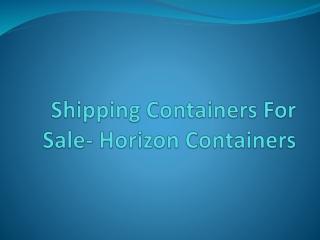 PPT - Shipping Containers For Sale- Horizon Containers PowerPoint ...