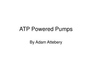 PPT - ATP Powered Pumps PowerPoint Presentation, free download - ID:1224394