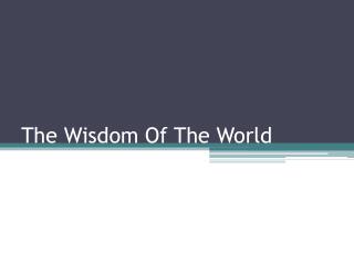 PPT - The Wisdom Of The World PowerPoint Presentation, free download ...