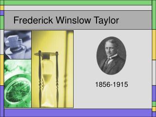 PPT - FREDERICK TAYLOR 1856-1915 PowerPoint Presentation - ID:942751