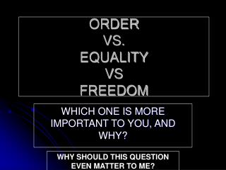 PPT - ORDER VS. EQUALITY VS FREEDOM PowerPoint Presentation, free ...