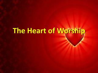 PPT - The Heart of Worship PowerPoint Presentation, free download - ID ...