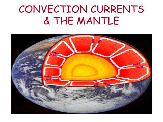 PPT - CONVECTION CURRENTS & THE MANTLE PowerPoint Presentation, free ...