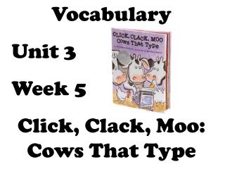 PPT - Vocabulary Unit 3 Week 5 Click, Clack, Moo: Cows That Type ...