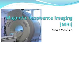 PPT - Magnetic Resonance Imaging (MRI) PowerPoint Presentation, free ...