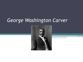 PPT - George Washington Carver PowerPoint Presentation, free download ...