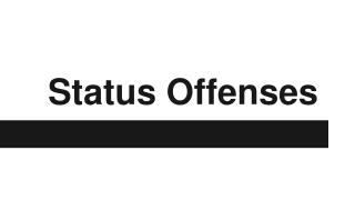 PPT - Status Offenses PowerPoint Presentation, free download - ID:1532865