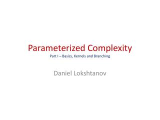 PPT - Parameterized Complexity Part I – Basics, Kernels and Branching ...
