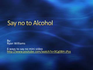 PPT - Say no to Alcohol PowerPoint Presentation, free download - ID:1551397