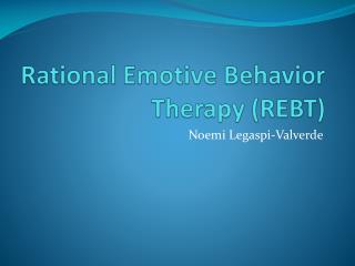 PPT - Rational Emotive Behavior Therapy (REBT) PowerPoint Presentation ...