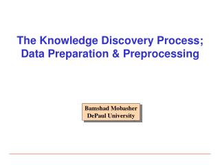 PPT - The Knowledge Discovery Process; Data Preparation & Preprocessing ...