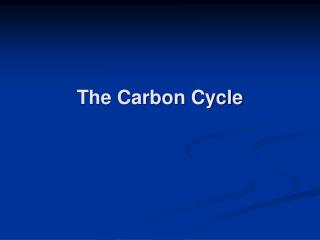 PPT - The Carbon Cycle PowerPoint Presentation, free download - ID:1702702