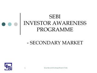 PPT - SEBI INVESTOR AWARENESS PROGRAMME - SECONDARY MARKET PowerPoint ...