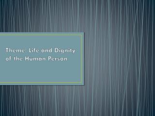 PPT - Theme: Life and Dignity of the Human Person PowerPoint ...