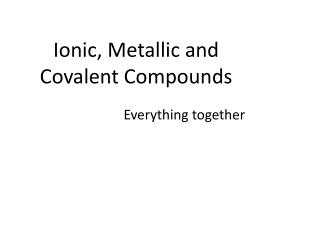 PPT - Ionic, Metallic and Covalent Compounds PowerPoint Presentation ...