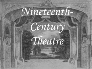 PPT - Nineteenth-Century Theatre PowerPoint Presentation, free download ...