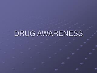 PPT - DRUG AWARENESS PowerPoint Presentation, free download - ID:1804186