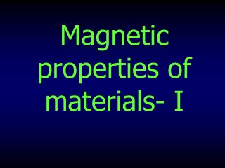 PPT - Magnetic properties of materials- I PowerPoint Presentation, free ...