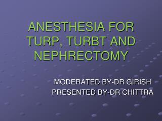 PPT - ANESTHESIA FOR TURP, TURBT AND NEPHRECTOMY PowerPoint ...
