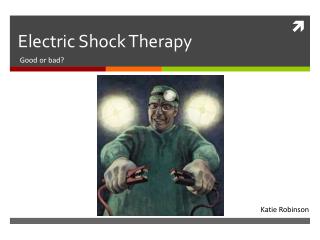 PPT - Electric Shock Therapy PowerPoint Presentation, free download ...