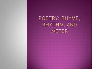PPT - Poetry: Rhyme, Rhythm, and Meter PowerPoint Presentation, free ...