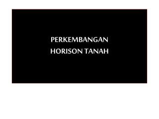PPT - PERKEMBANGAN HORISON TANAH PowerPoint Presentation, free download ...