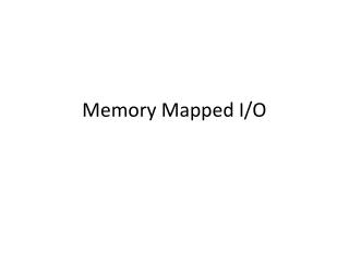 PPT - Memory Mapped I/O PowerPoint Presentation, free download - ID:193626