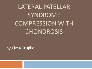 PPT - Lateral patellar syndrome compression with chondrosis PowerPoint ...