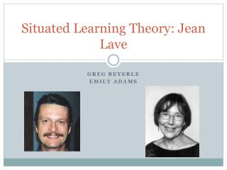 PPT - Situated Learning Theory: Jean Lave PowerPoint Presentation, free ...