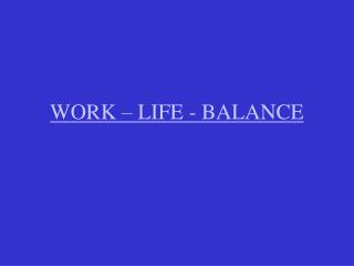 PPT - WORK – LIFE - BALANCE PowerPoint Presentation, free download - ID ...