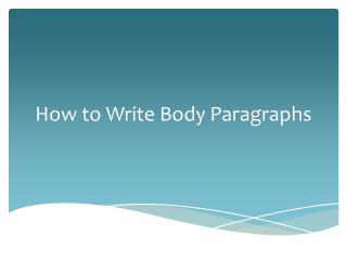 PPT - How to Write Body Paragraphs PowerPoint Presentation, free ...