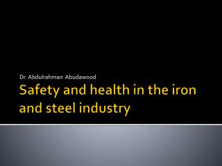 PPT - Safety and health in the iron and steel industry PowerPoint ...