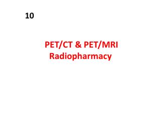 PPT - PET/CT & PET/MRI Radiopharmacy PowerPoint Presentation, free ...