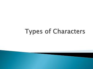 PPT - Types of Characters PowerPoint Presentation, free download - ID ...