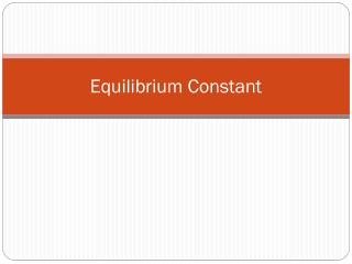 PPT - Equilibrium Constant PowerPoint Presentation, free download - ID ...