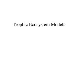 PPT - Trophic Ecosystem Models PowerPoint Presentation, free download ...