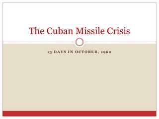 PPT - The Cuban Missile Crisis PowerPoint Presentation, free download ...