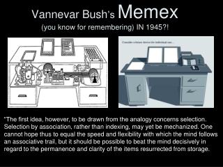 PPT - Vannevar Bush ’s Memex (you know for remembering) IN 1945 ...