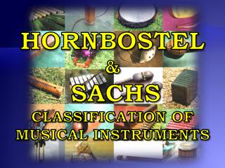PPT - HORNBOSTEL & SACHS CLASSIFICATION OF MUSICAL INSTRUMENTS ...