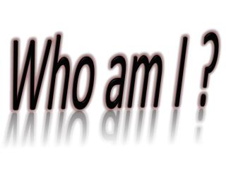 PPT - Who am I ? PowerPoint Presentation, free download - ID:2036294