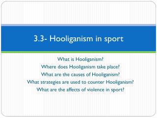 PPT - 3.3- Hooliganism in sport PowerPoint Presentation, free download ...