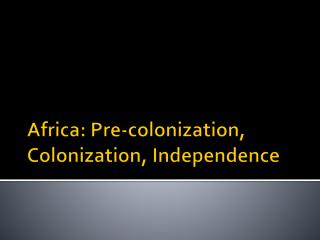 PPT - Africa: Pre-colonization, Colonization, Independence PowerPoint ...