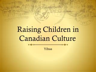 PPT - Raising Children in Canadian Culture PowerPoint Presentation ...