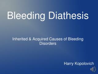 PPT - Bleeding Diathesis Inherited & Acquired Causes of Bleeding ...