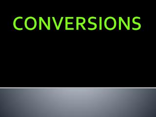 PPT - CONVERSIONS PowerPoint Presentation, free download - ID:2145789