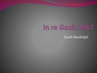 PPT - In re Gault,1967 PowerPoint Presentation, free download - ID:2149692