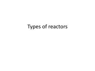 PPT - Types of reactors PowerPoint Presentation, free download - ID:2156899